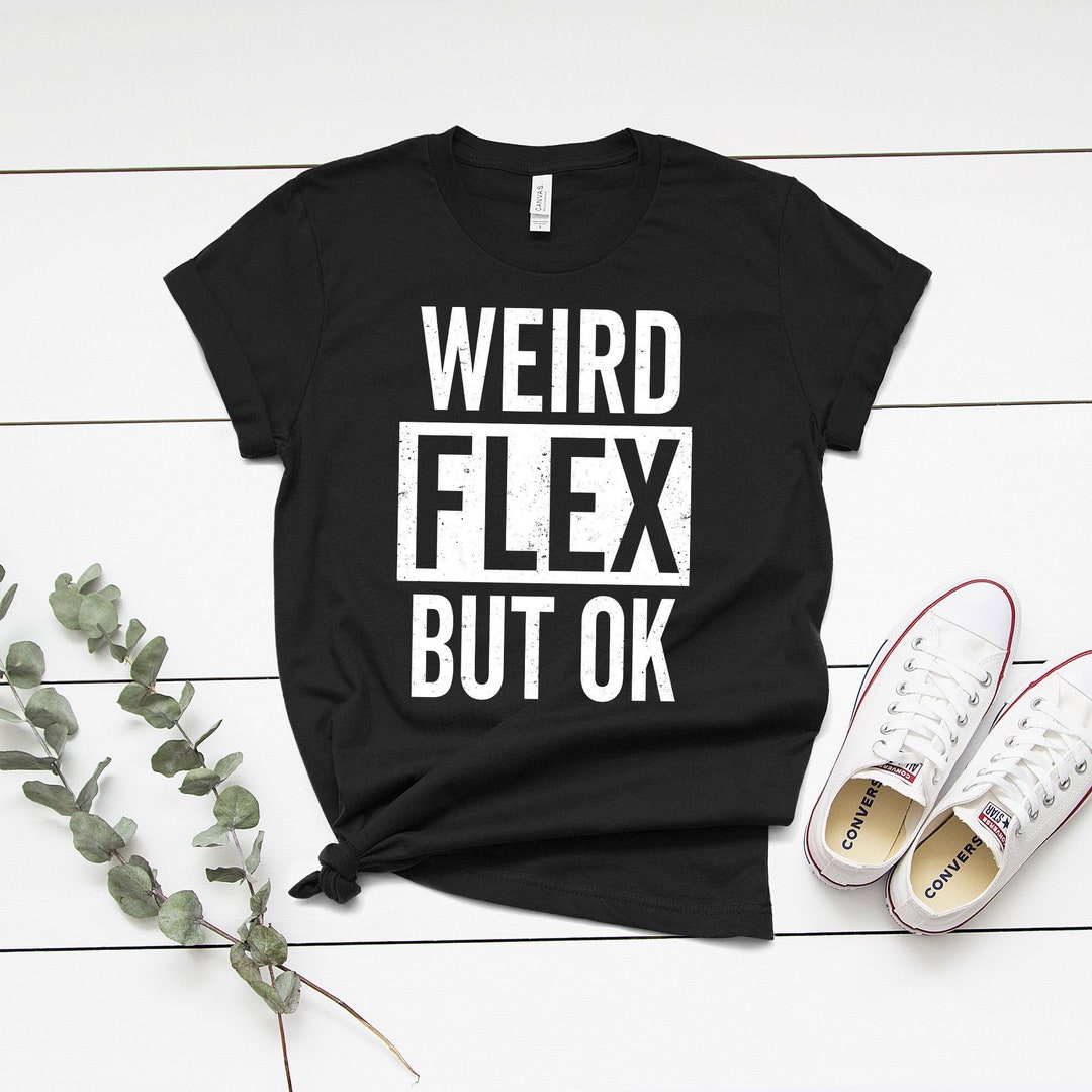 Funny Weird Flex but Ok Meme Gift Unisex, Women and Kids T Shirt - Etsy