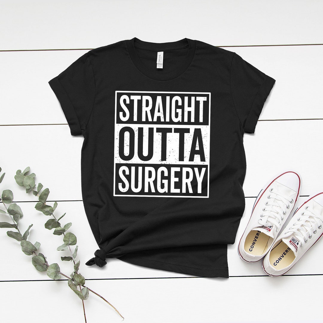Straight Outta Surgery Patient Recovery T-shirt Gifts for Men, Women ...