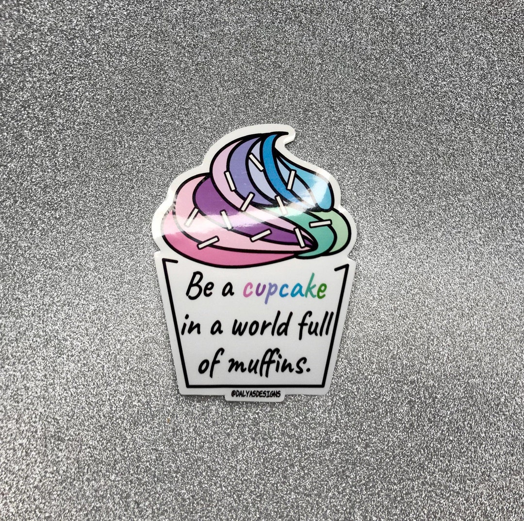 Be a Cupcake in a World of Muffins Sweet Stickers Motivational Stickers ...