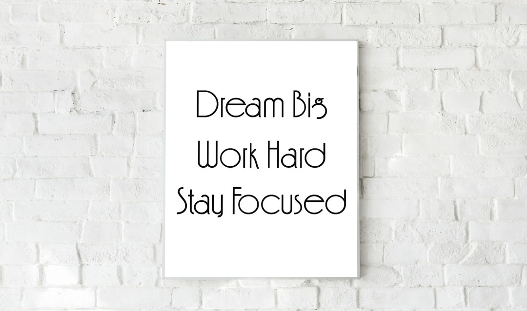 Dream Big Work Hard Stay Focused - Inspirational Quote - 8'' X 10 ...