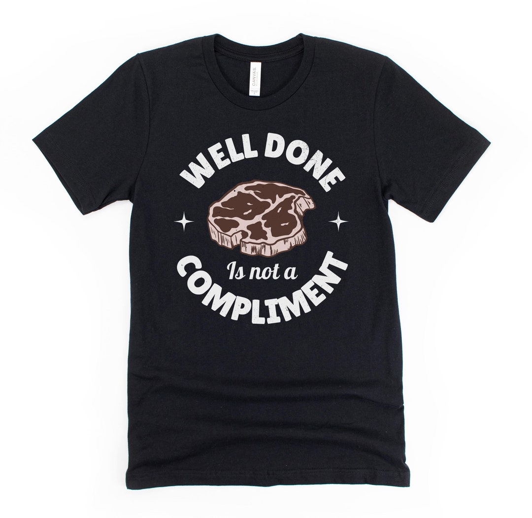 Bbq Shirts, Overcooked Steak Shirt, Carnivore Shirt, Well Done is Not a ...