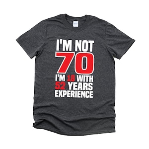 70th Birthday Gift for Men, 70th Birthday Shirt, I Am Not 70, I Am 18 ...
