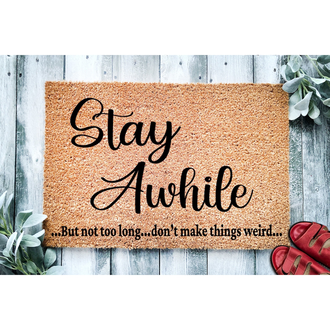 Doormat Stay Awhile but Not Too Long Leave by 9 - Housewarming Gift ...