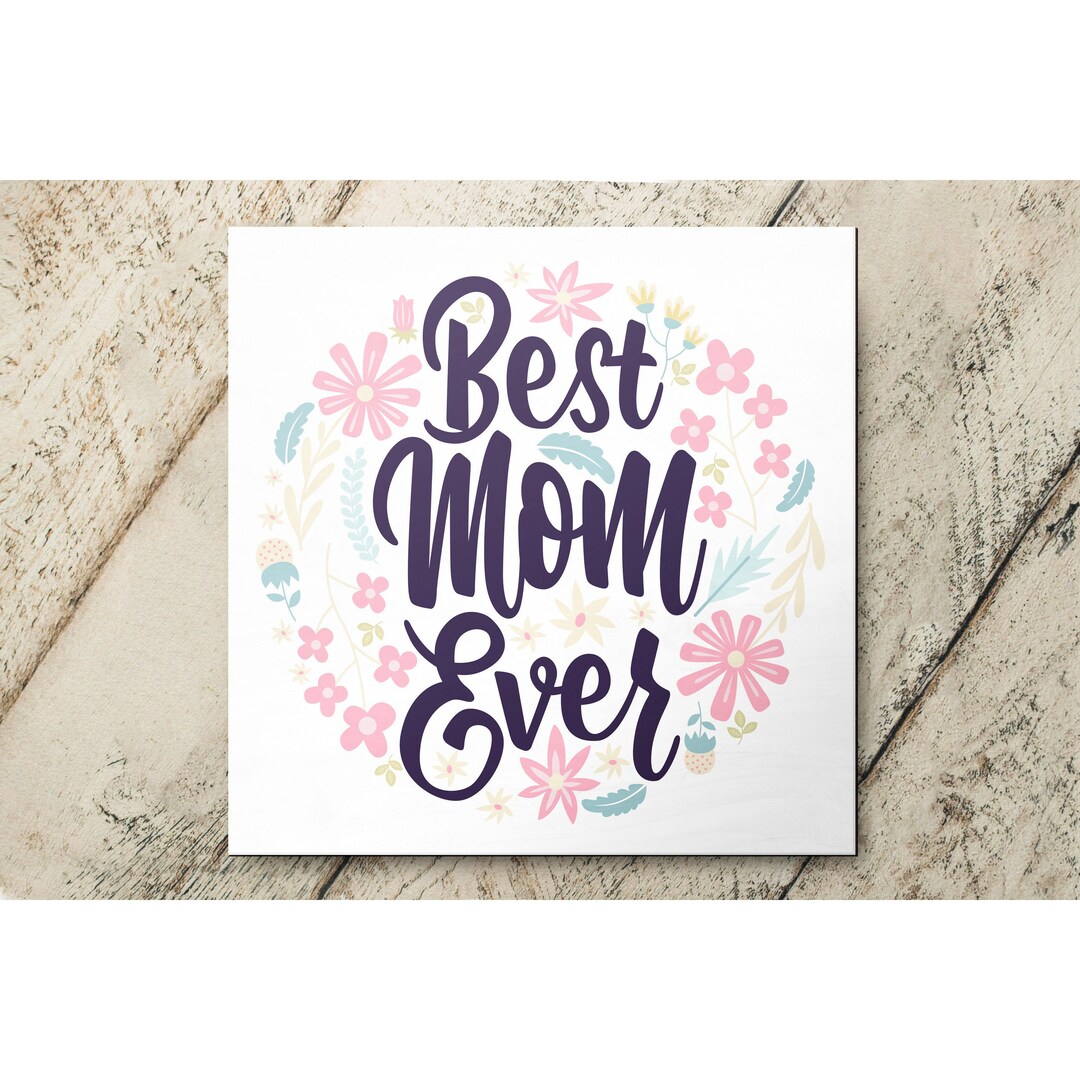 Best Mom Ever White Floral - Wood Sign Mothers Day Gift - Mom Sign ...