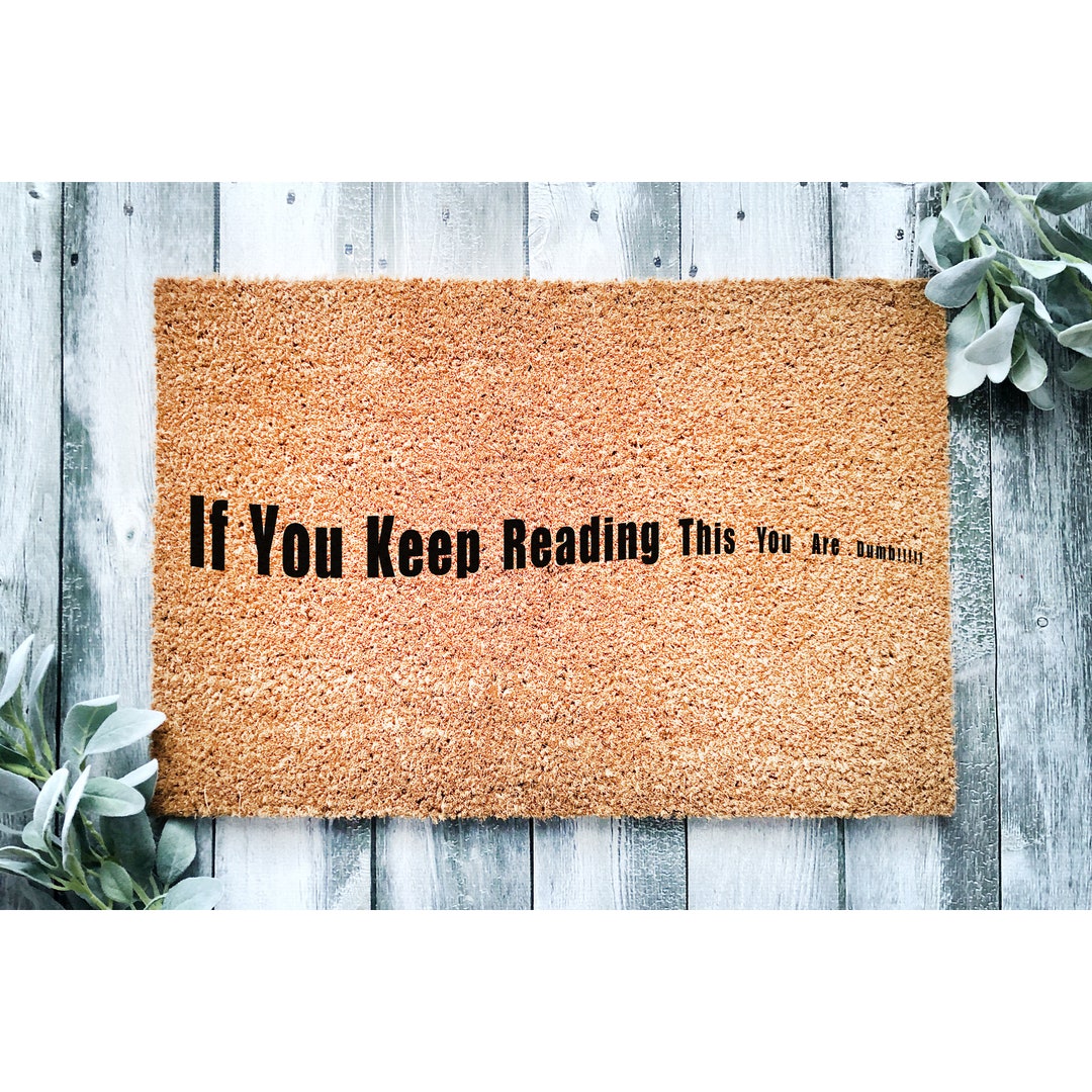 Doormat If You Keep Reading This You Are Dumb - Funny Mat Welcome Mat ...