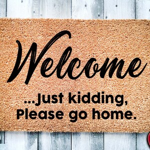 Doormat Welcome Just Kidding Please Go Home - Funny Doormat - Go Away ...