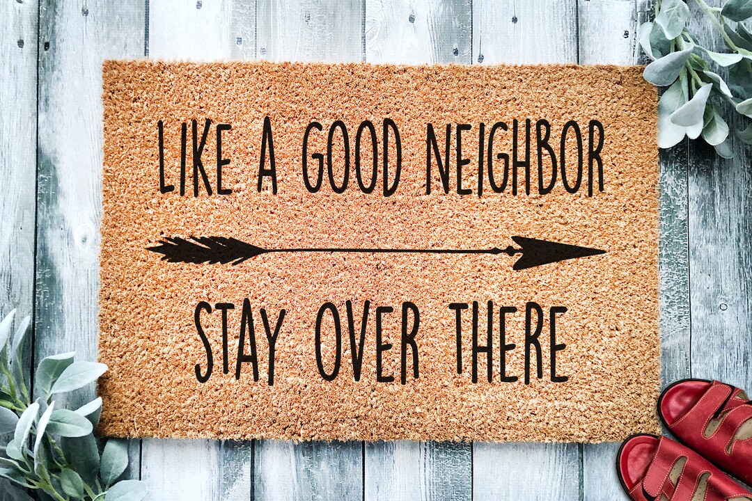 1487 Like a Good Neighbor Stay Over There Funny Go Away Doormat Welcome ...