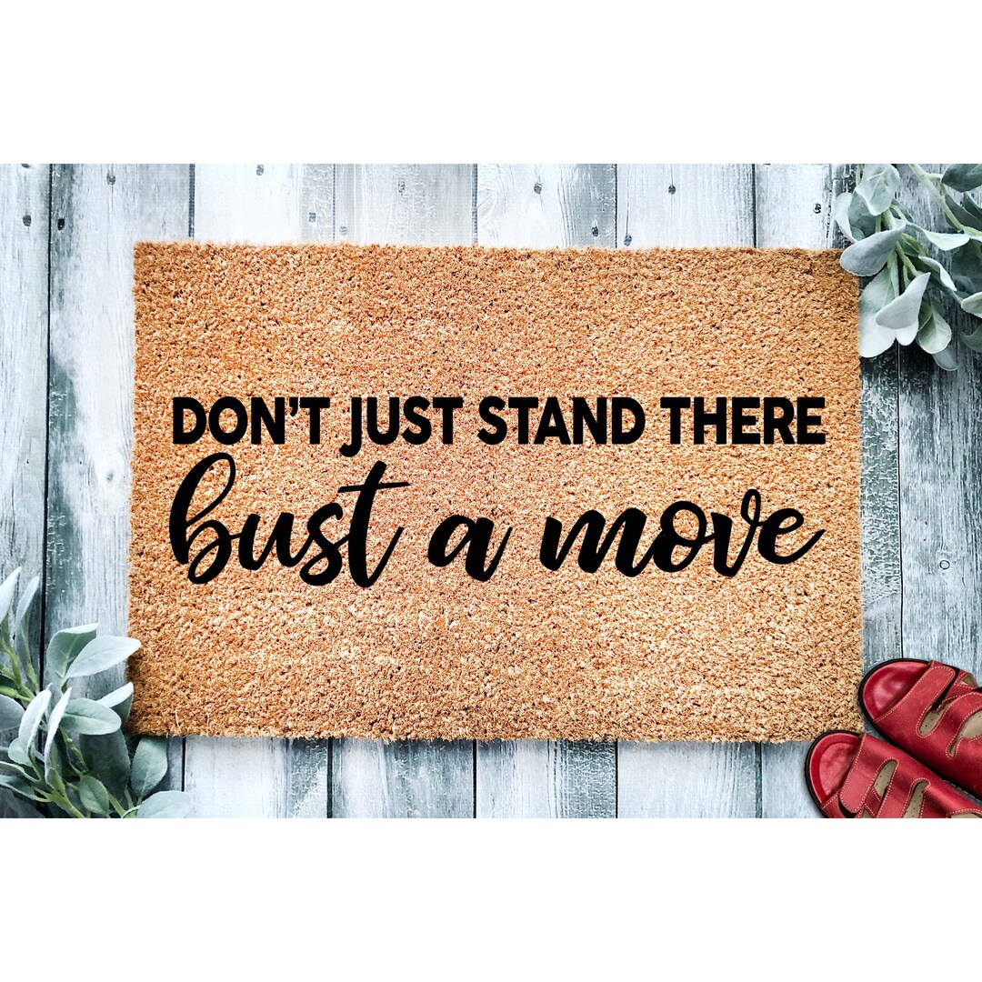 Doormat Don't Just Stand There, Bust a Move Funny Doormat Welcome Mat ...