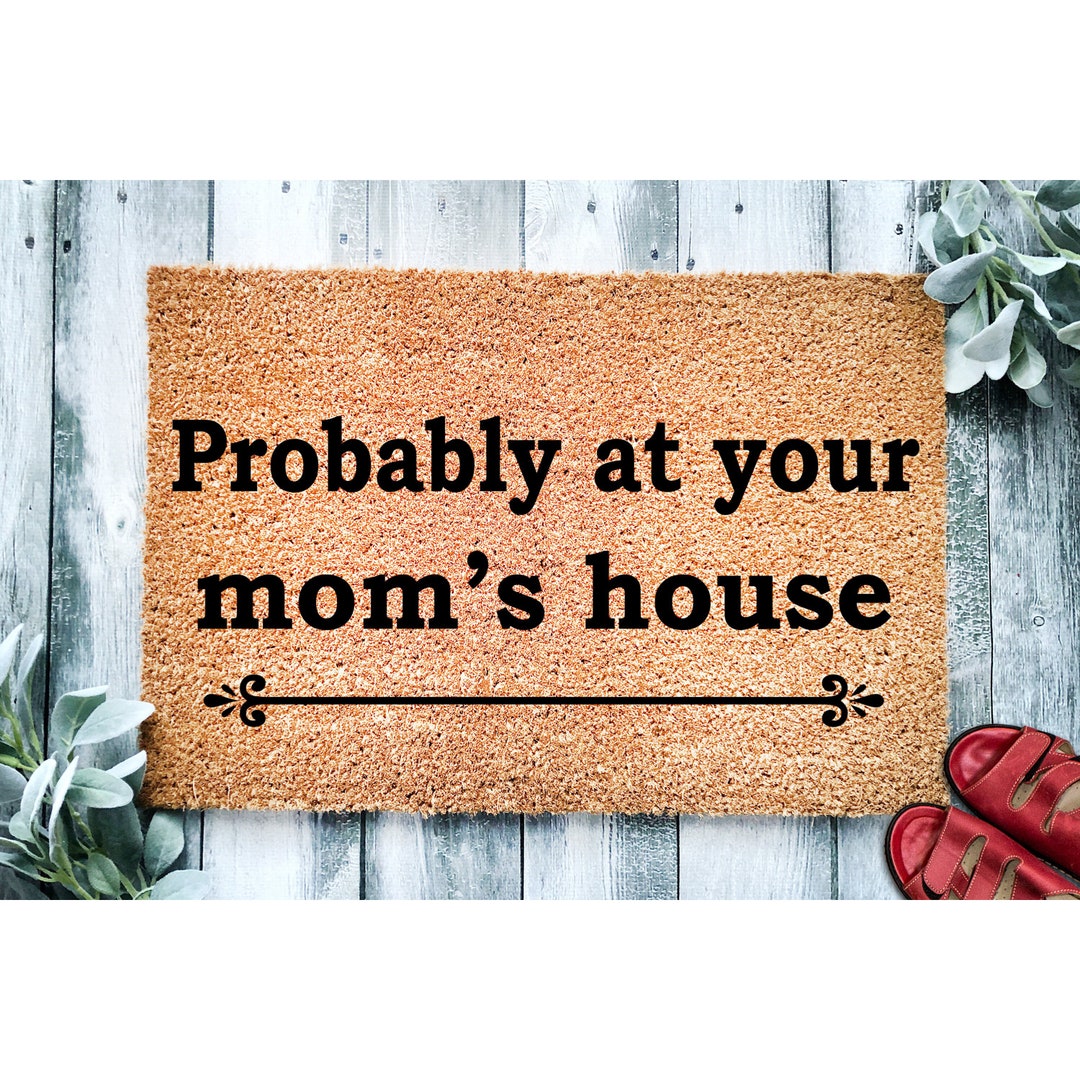 Doormat Probably at Your Mom's House - Funny Doormat - Welcome Mat ...
