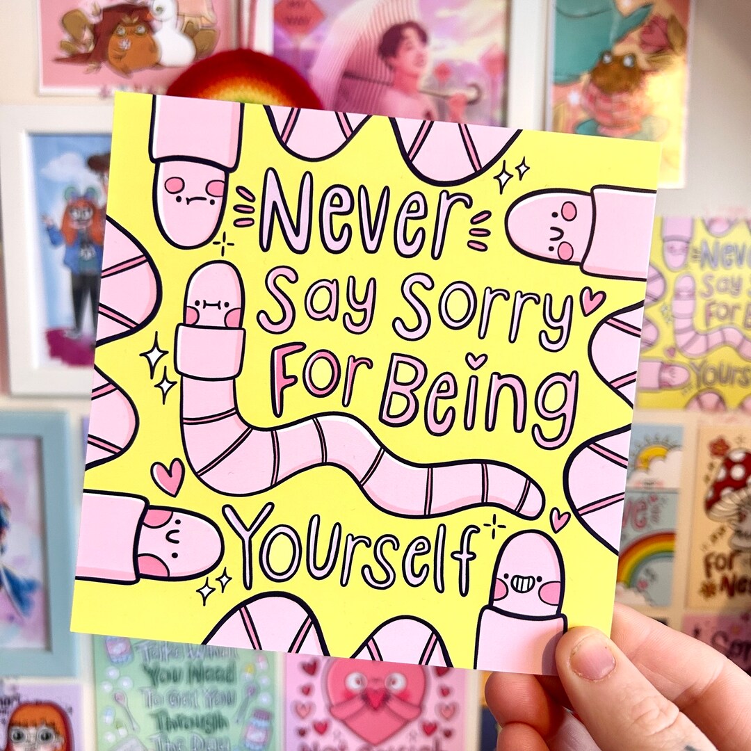 Never Say Sorry for Being Yourself Worm Square Print Positivity Love ...