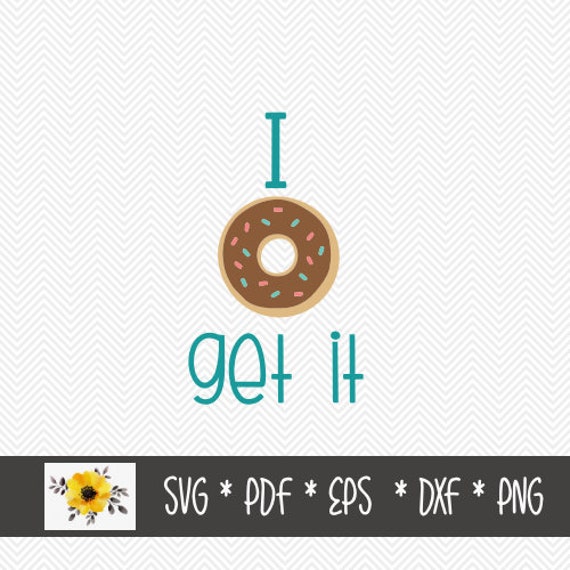 I Donut Get It SVG Funny SVG Silhouette Cut File | Etsy
