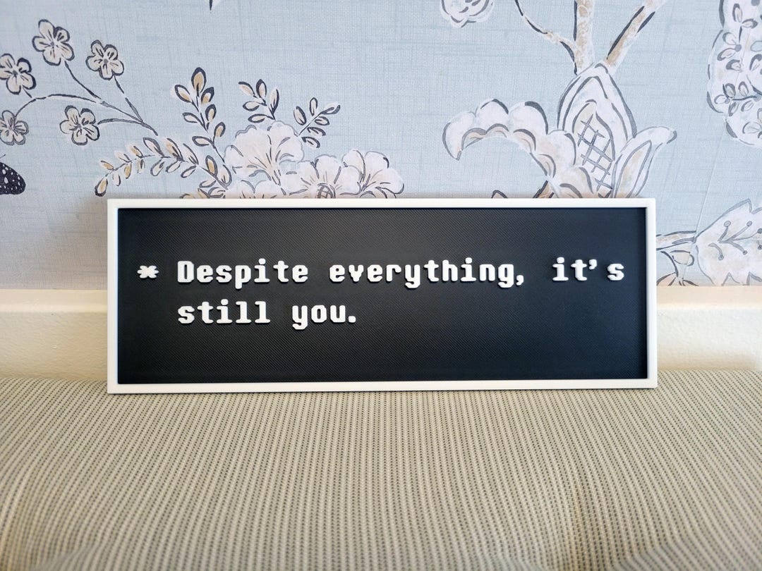 Despite Everything It's Still You - 3D Printed Undertale Inspired Sign ...