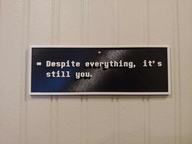 Despite Everything It's Still You - 3D Printed Undertale Inspired Sign ...