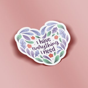 I Have Everything I Need Vinyl Sticker | Manifestation Sticker ...