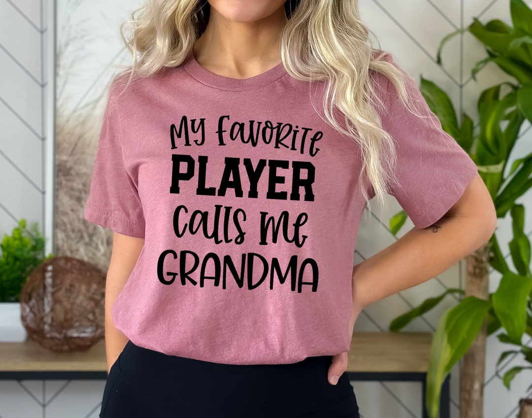 Grandma Sports Shirt/ Cute Grandma Gift/ My Favorite Player Calls Me ...