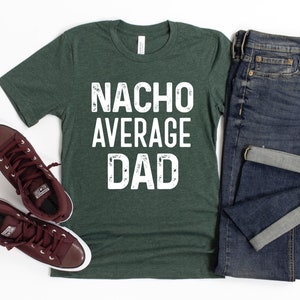 Dad Shirt/ Funny Dad Gift/ Nacho Average Dad/ Cute New Dad Shirt/ Cute ...