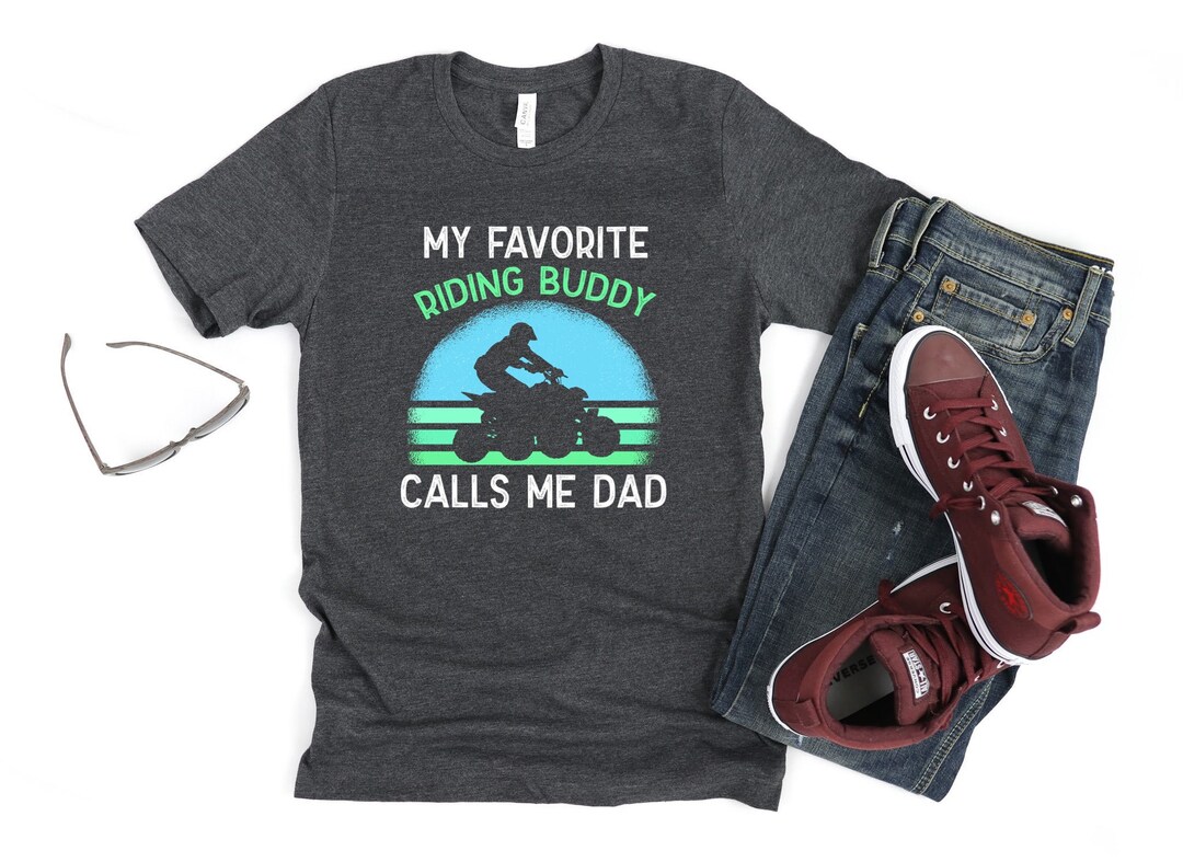Quad Racing Shirt/ Cute ATV Dad Gift/ My Favorite Riding Buddy Calls Me ...