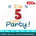 5 Year Old Svg ,birthday Party,party Svg, Birthday Shirt Svg,lets Party ...