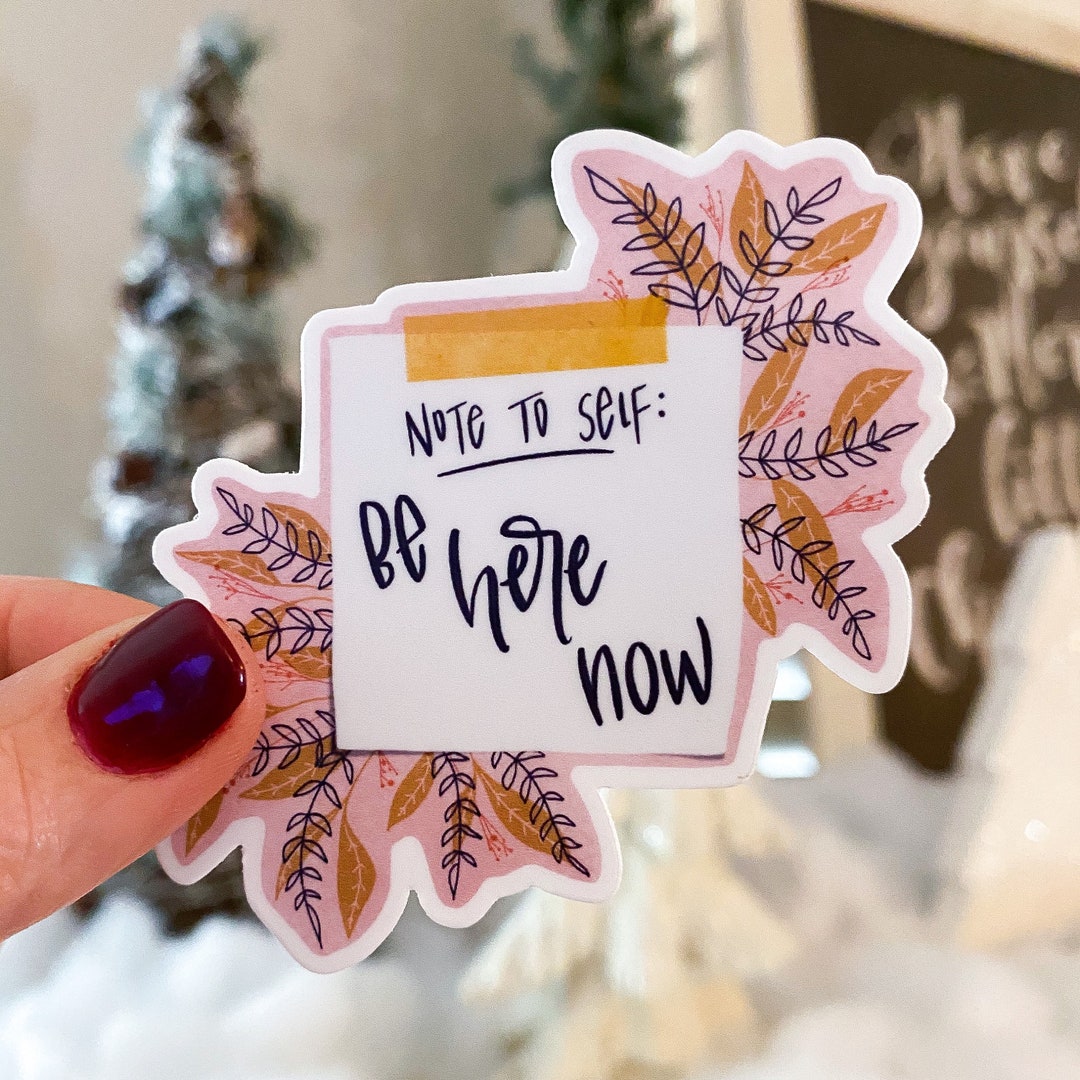 Vinyl Sticker Note to Self Be Here Now, Thick Vinyl, Dishwasher Safe ...