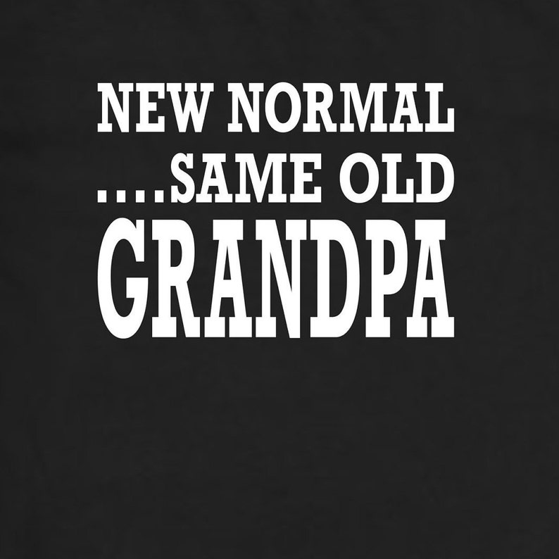 New Normal, Same Old Grandpa T-shirt/'new Normal' T Shirt/funny T-shirt ...
