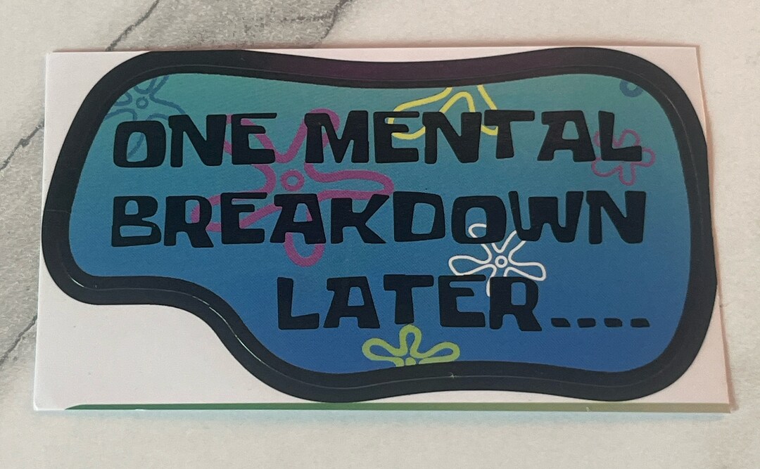 One Mental Breakdown Later Sticker, Laptop Stickers, Spongebob ...