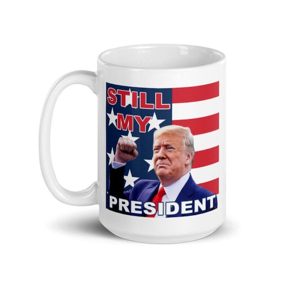 Trump Still My President Mug Funny Impeach This Mug Trump | Etsy