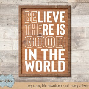 Believe There is Good in the World Svg Cut File. Inspirational Quote ...
