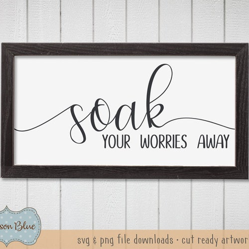 Soak Your Worries Away Svg Cut File Bathroom Decor Svg Etsy