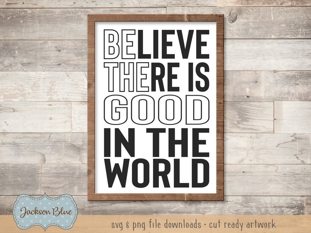 Believe There is Good in the World Svg Cut File. Inspirational Quote ...