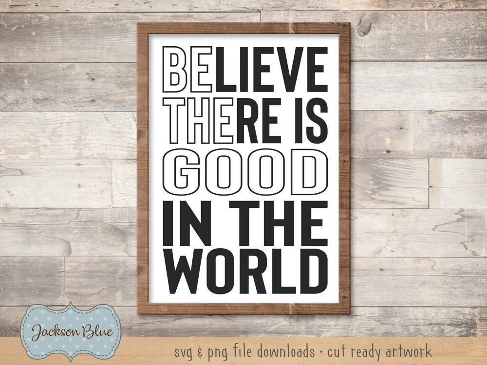 Believe There is Good in the World Svg Cut File. Inspirational - Etsy