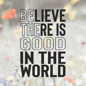 Believe There is Good in the World Svg Cut File. Inspirational Quote ...