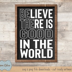 Believe There is Good in the World Svg Cut File. Inspirational Quote ...