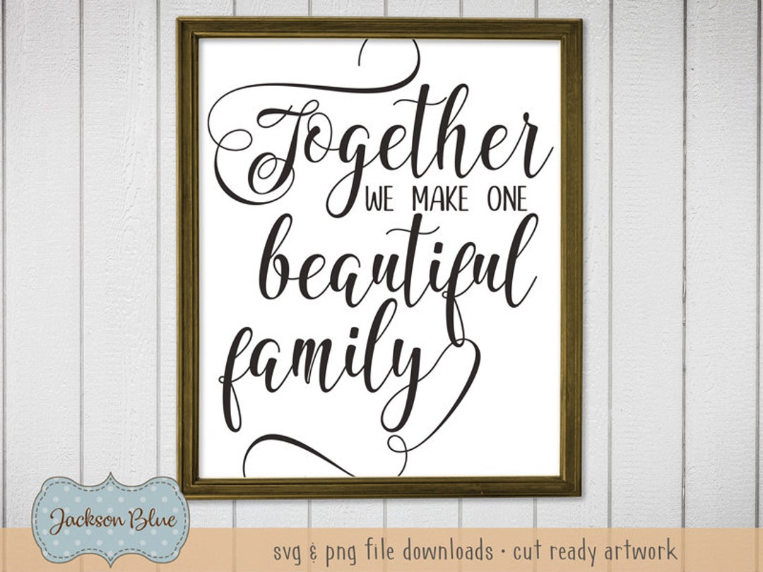Together We Make One Beautiful Family Svg Cut File. Farmhouse Decor Svg ...