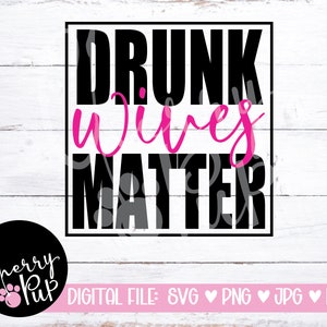 Drunk Wives Matter SVG, Instant Digital Download, Cricut SVG File for Tumbler, Gift for Her ...