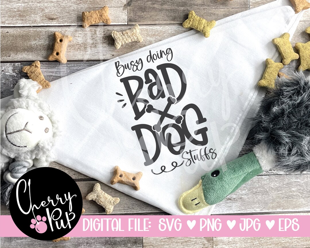 Busy Doing Bad Dog Stuffs, SVG for Dog Bandana, Cricut Cutting File for ...