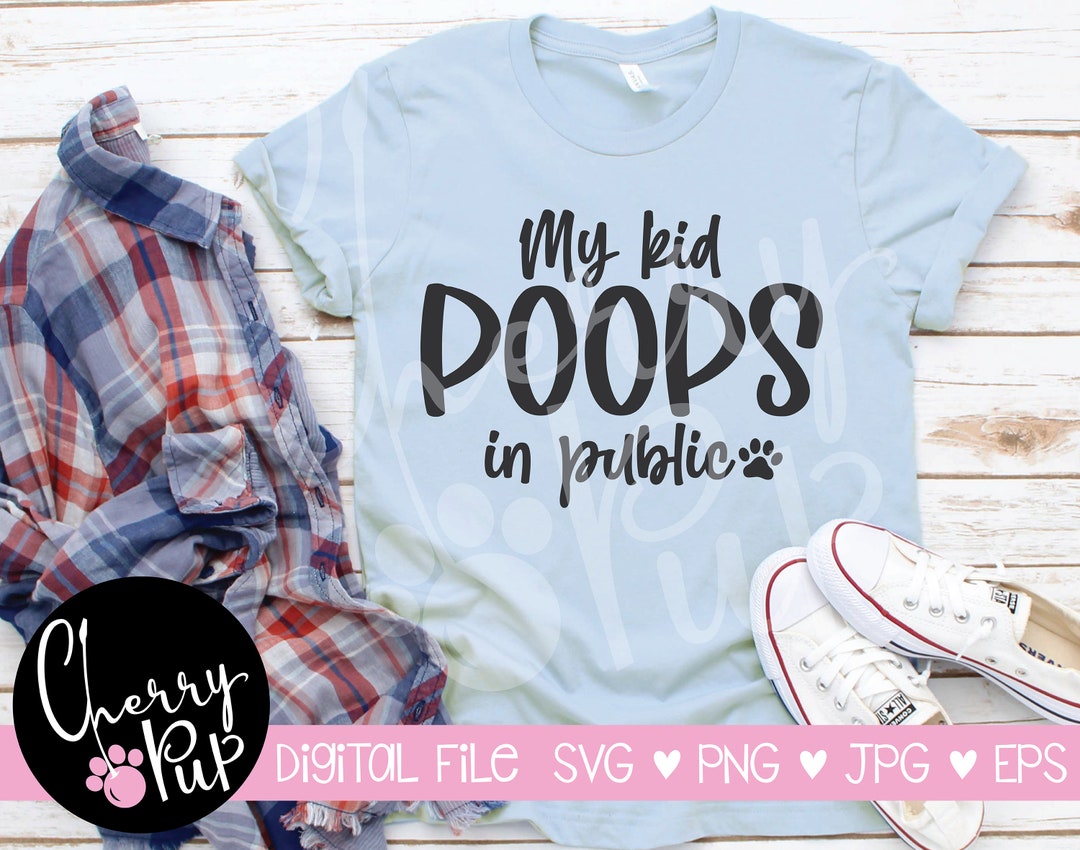 My Kid Poops in Public SVG, SVG Files for Cricut, Png Files, Svg for ...