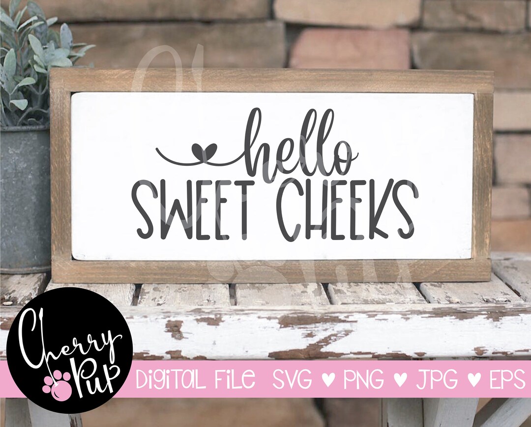 Hello Sweet Cheeks SVG, Instant Digital Download, Funny Printable Sign ...