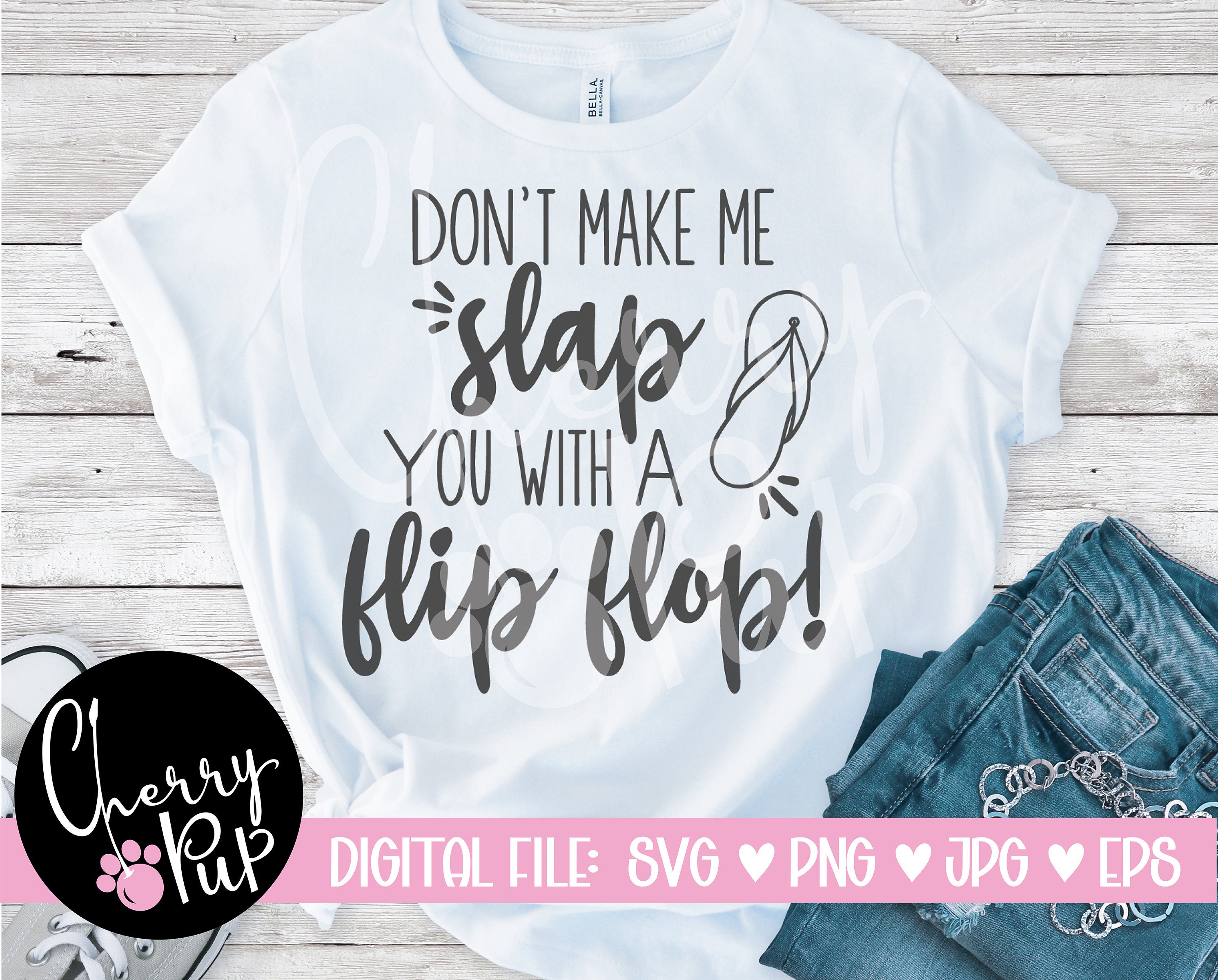 Don't Make Me Slap You With A Flip Flop Svg, Svg Files for Cricut, Png ...