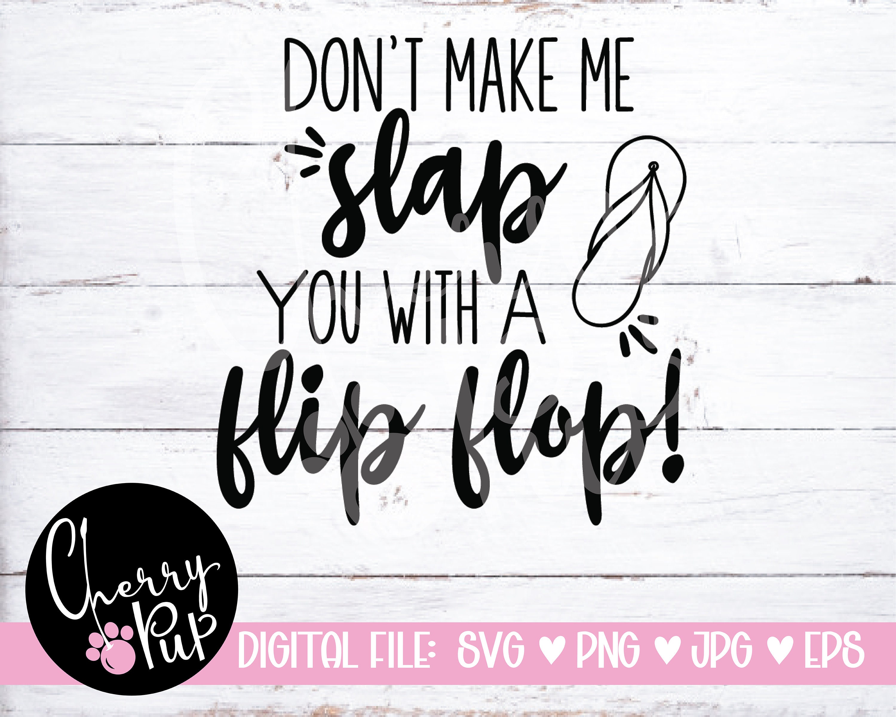 Don't Make Me Slap You With A Flip Flop Svg Svg Files for - Etsy