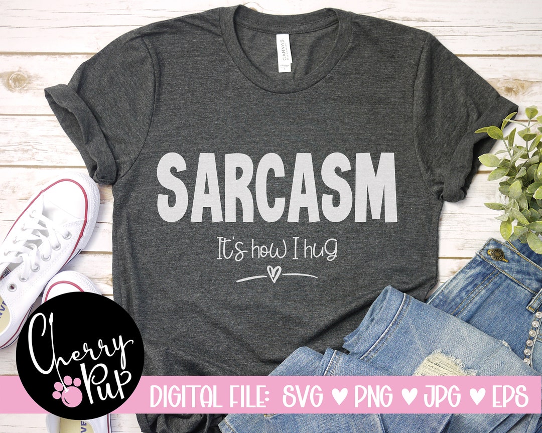 Sarcasm is How I Hug Svg, Cricut SVG File, SVG for Shirt, Heat Transfer ...
