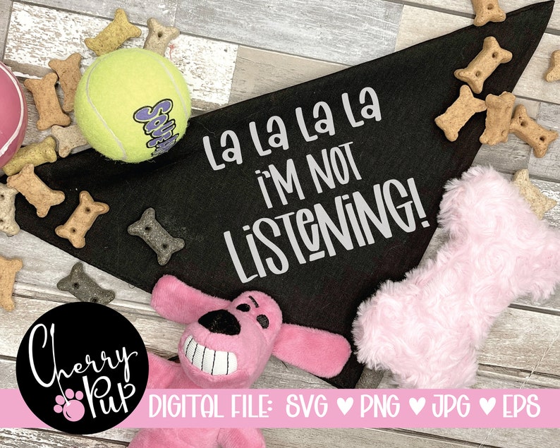 La La La La I'm Not Listening Dog Bandana SVG Digital Download, Cricut ...