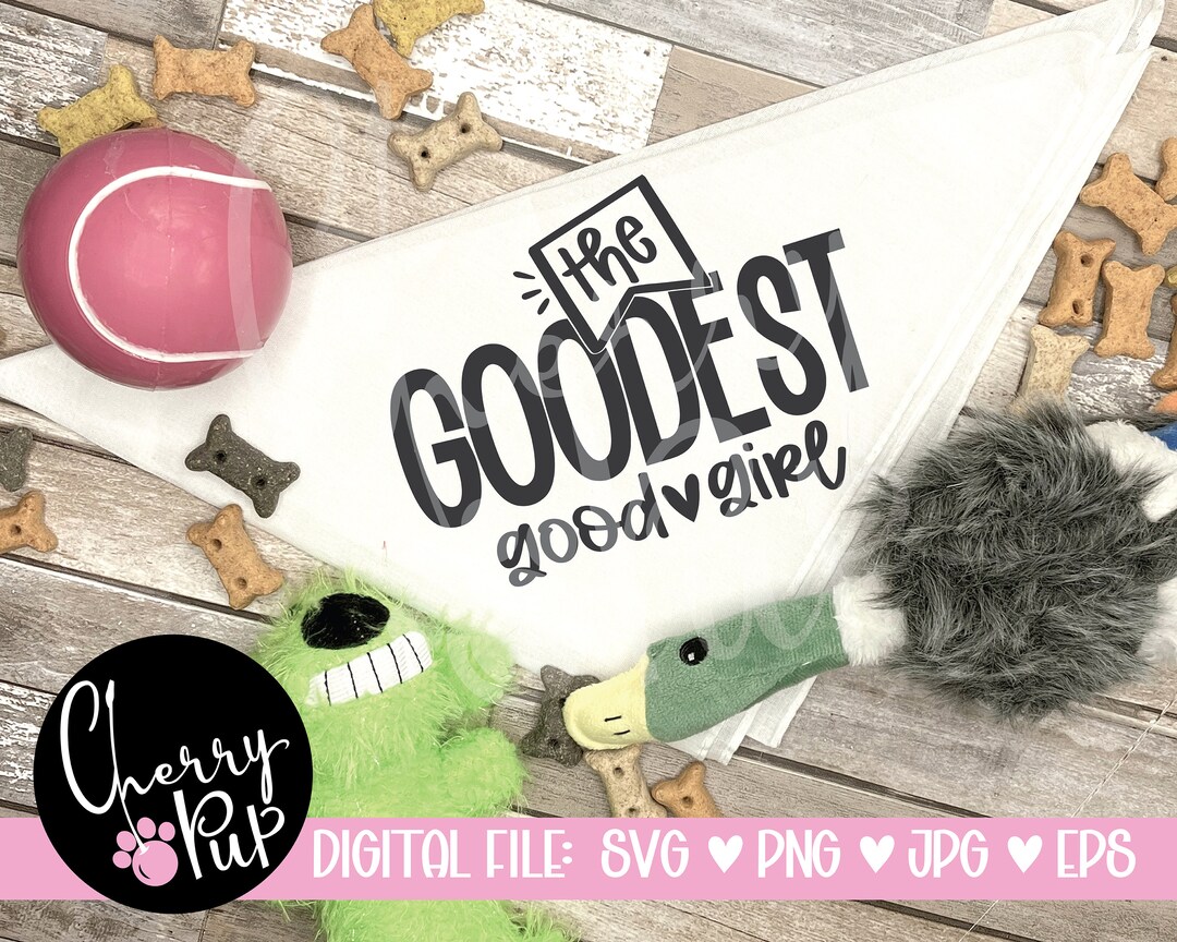The Goodest Good Girl SVG for Dog Bandana, Instant Digital Download ...