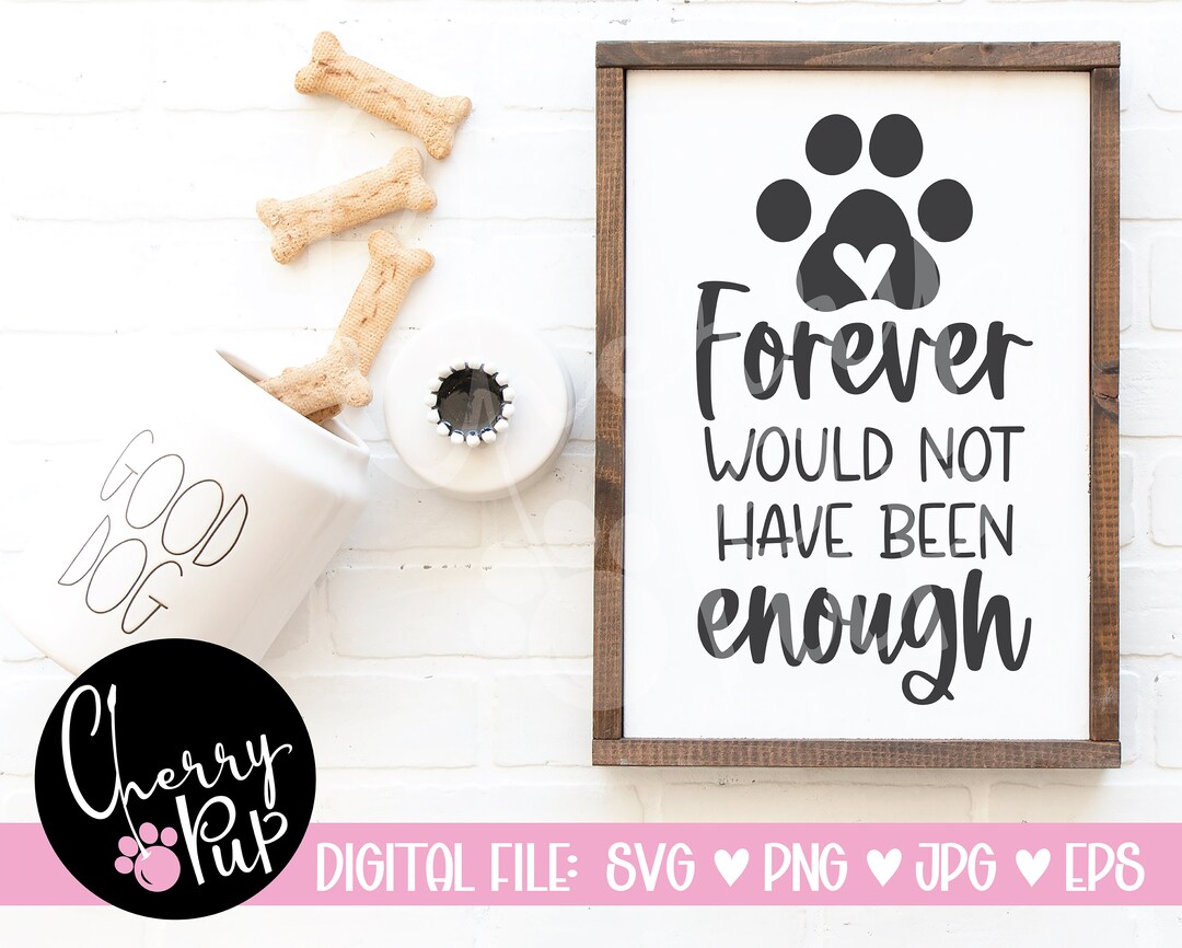 Forever Would Not Have Been Enough SVG SVG For Pet Memorial Instant forever-would-not-have-been-enough-svg-svg-for-pet-memorial-instant