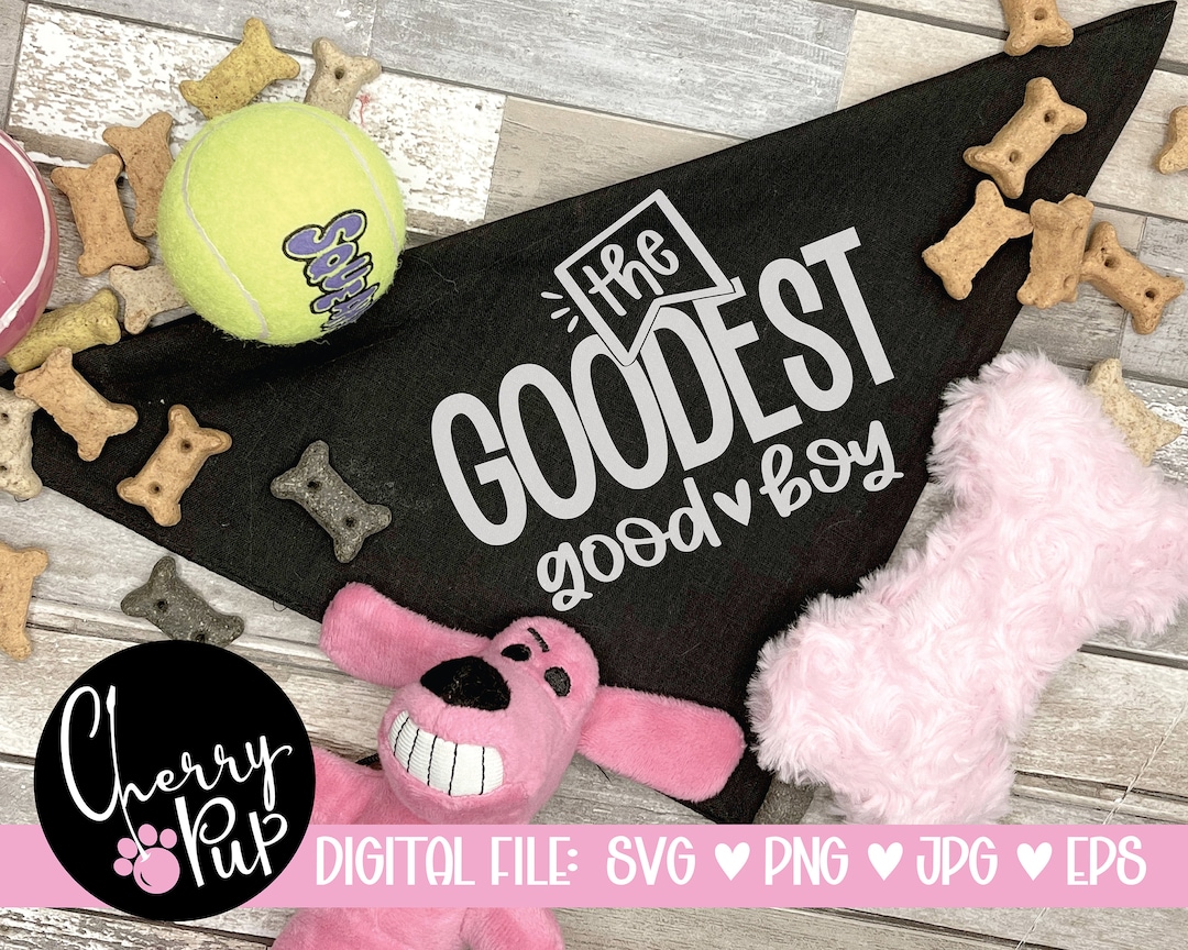 The Goodest Good Boy SVG for Dog Bandana, Instant Digital Download ...