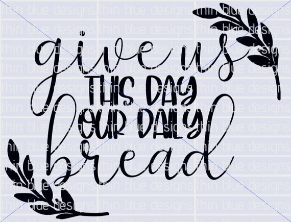 Give Us This Day Our Daily Bread SVG - Etsy