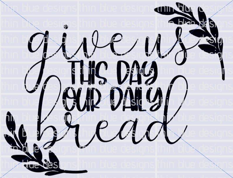 Give Us This Day Our Daily Bread SVG - Etsy