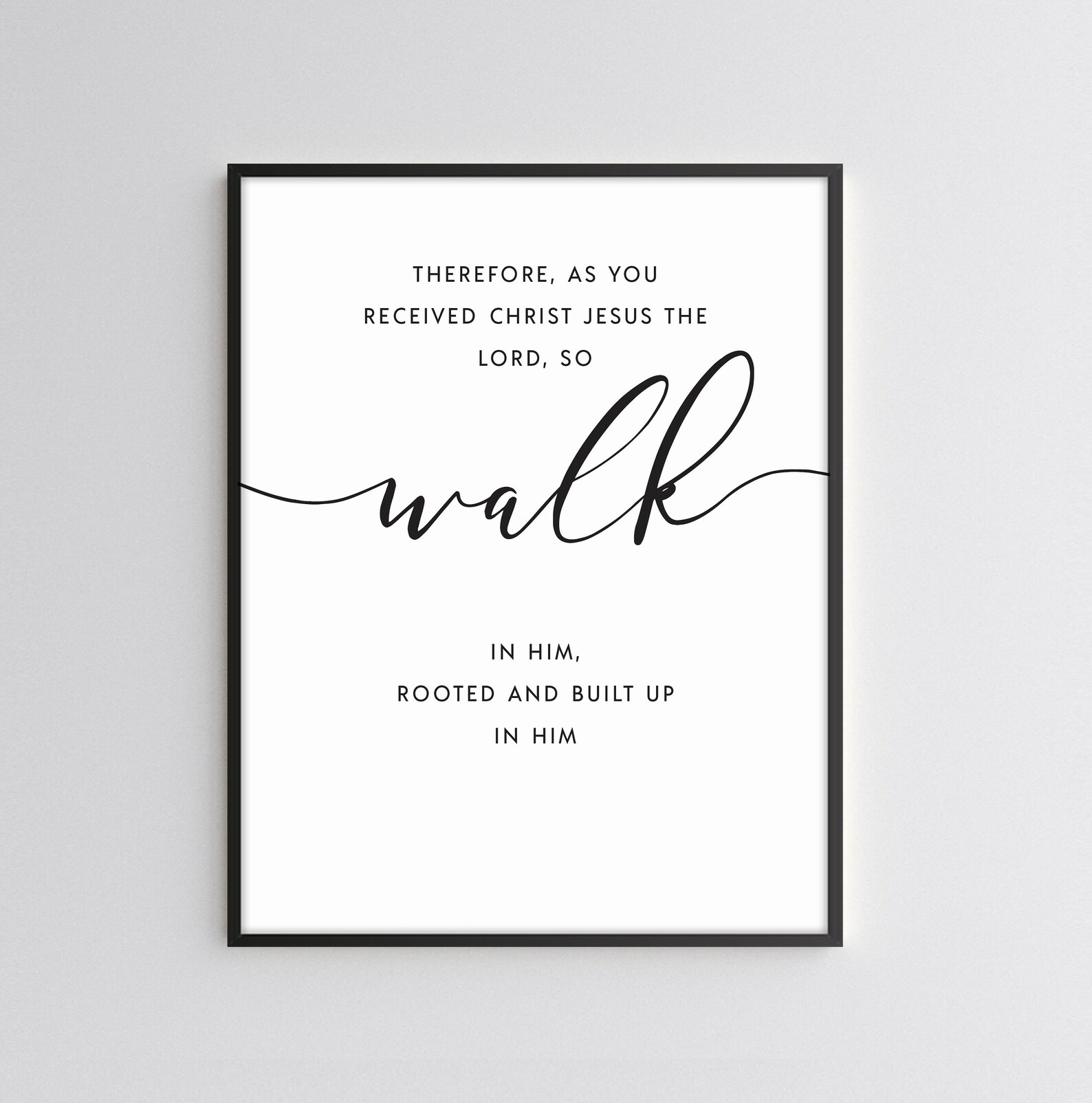 Colossians 2:6-7 Walk in Him Bible Verse Printable Wall Art - Etsy