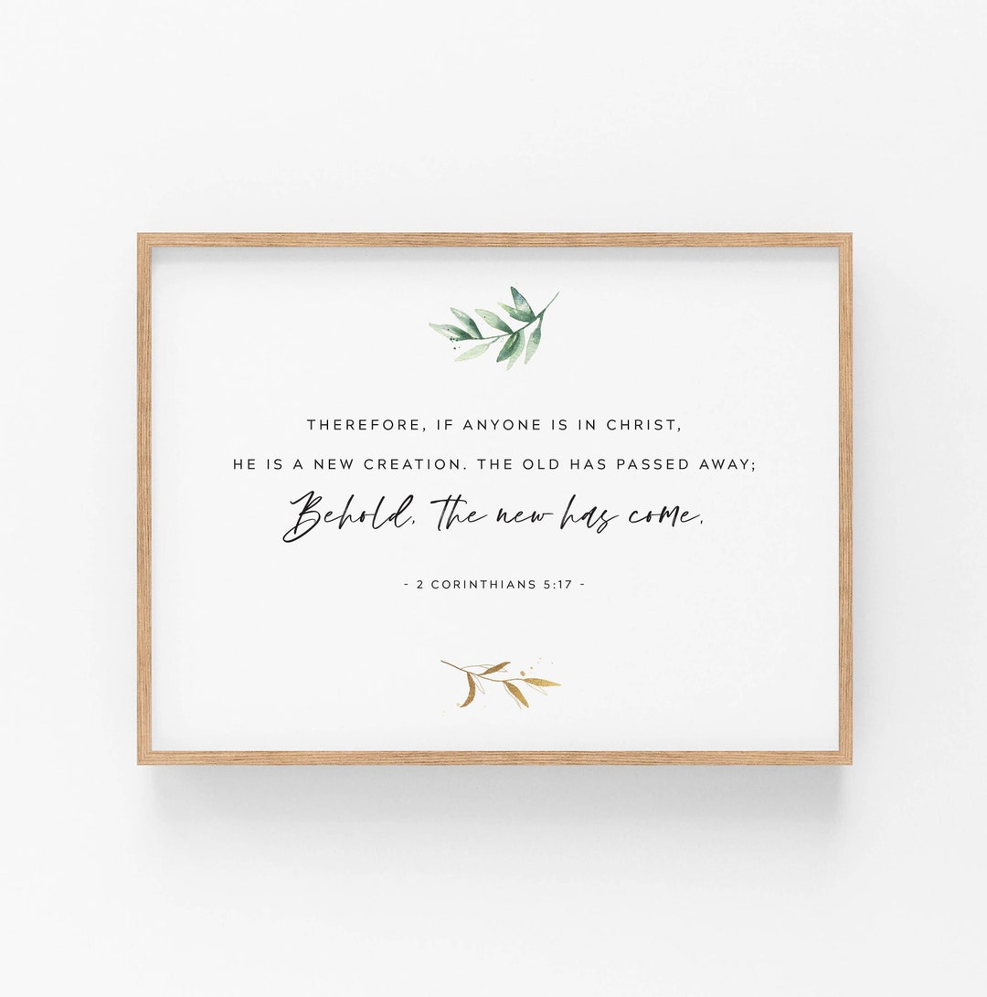2 Corinthians 5:17 A New Creation Scripture Printable Wall Art, Bible ...