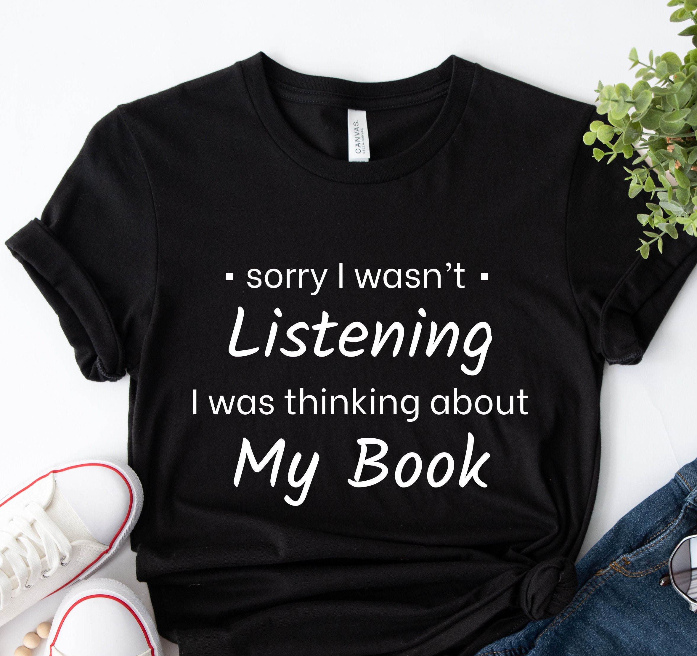 Sorry I Wasn't Listening I Was Thinking About My Book Funny Shirt Book ...