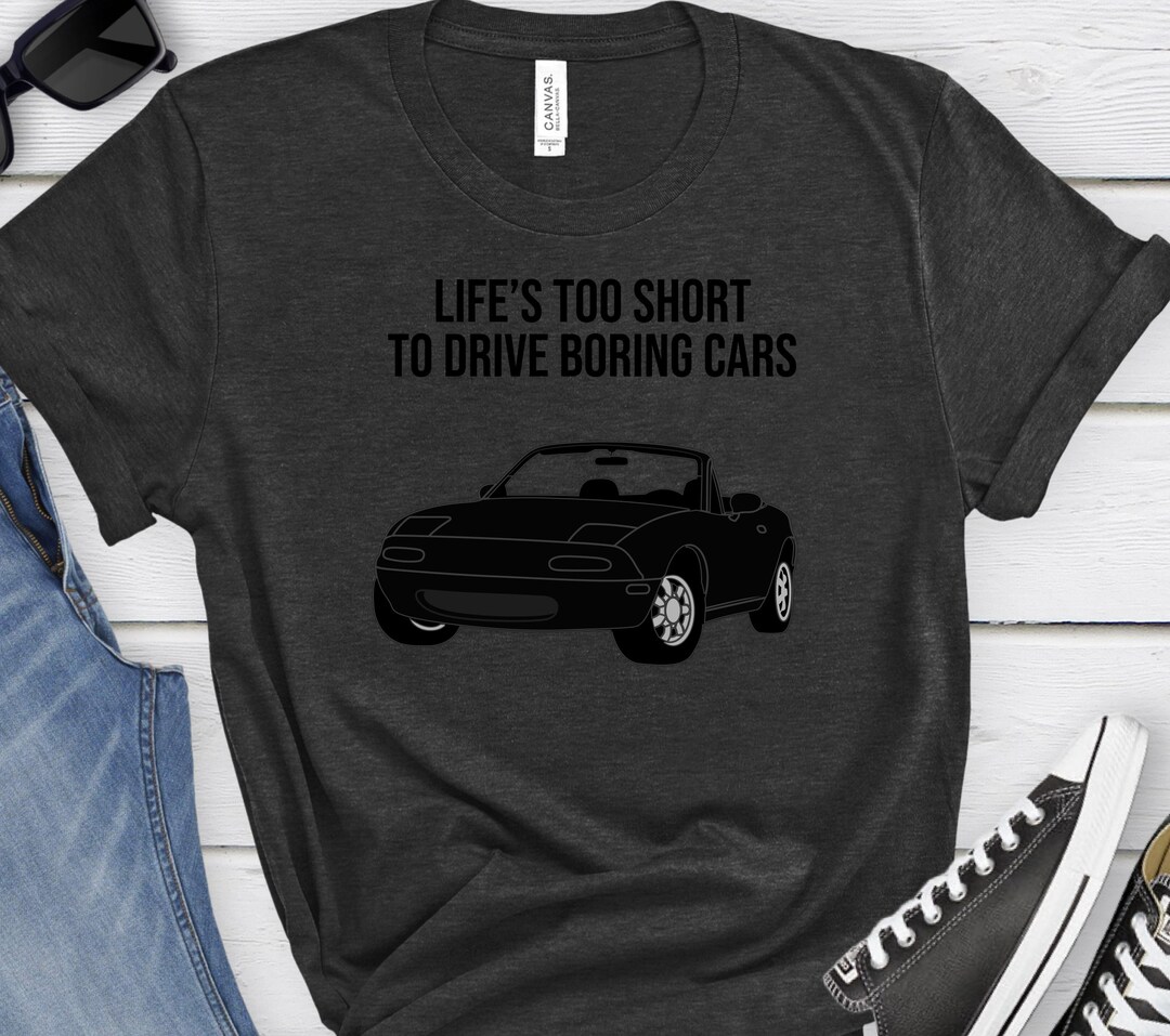 Life's Too Short to Drive Boring Cars Funny Miata Shirt, JDM Shirt ...